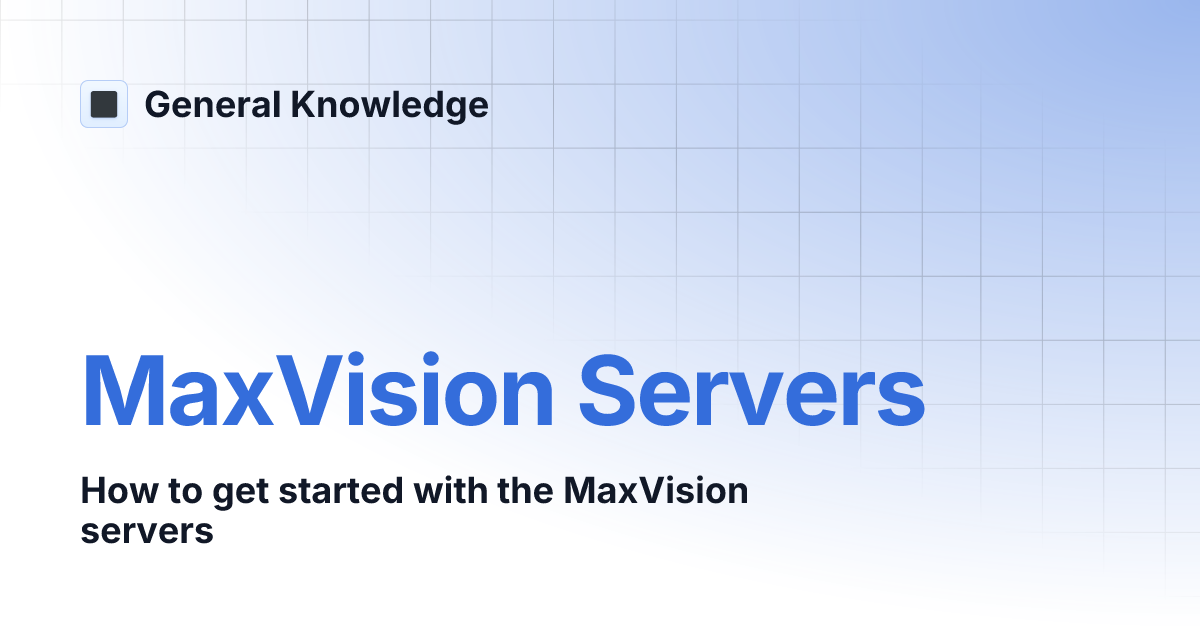 MaxVision Servers | General Knowledge