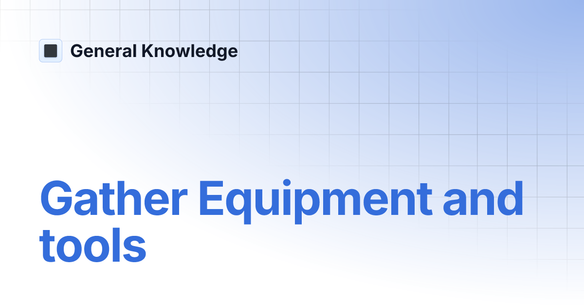 Gather Equipment and tools | General Knowledge