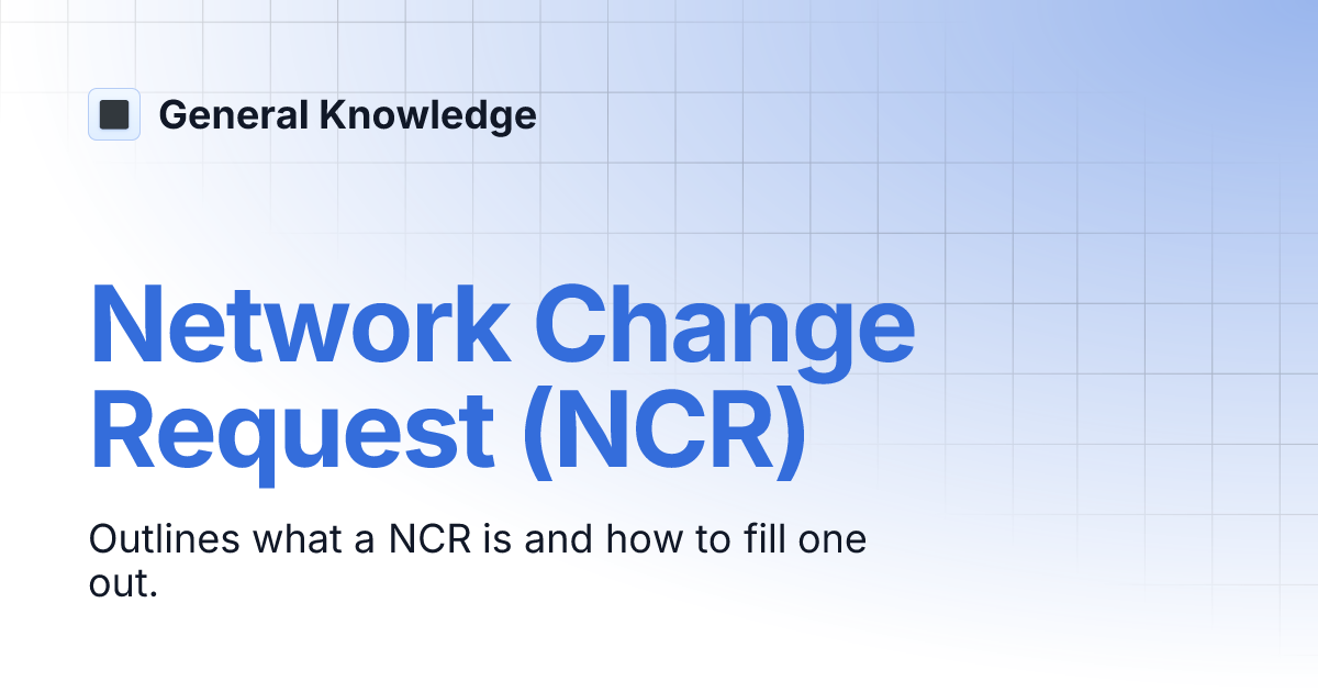 Network Change Request (NCR) | General Knowledge